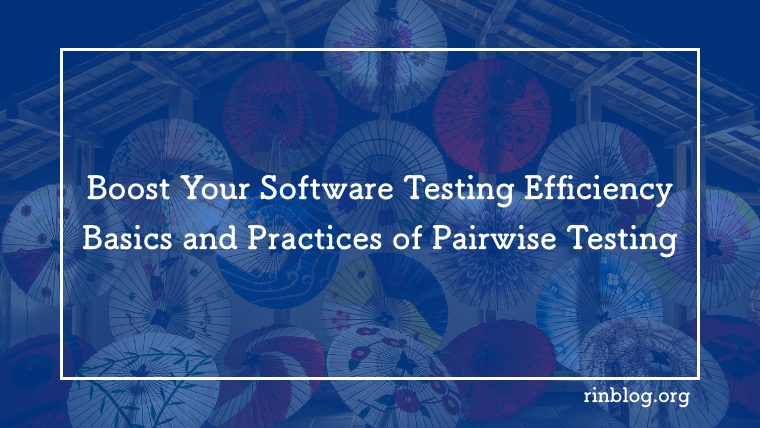 Pairwise Testing | A Complete Guide to Basics and Practices｜Rin Blog